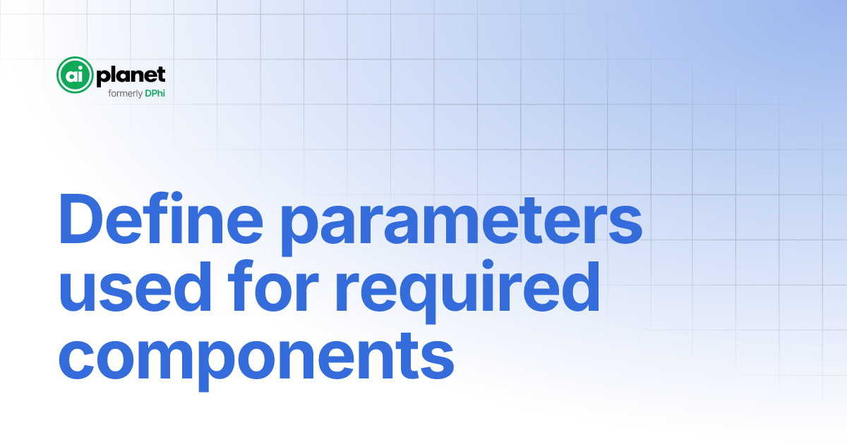 Define parameters used for required components | GenAI Stack