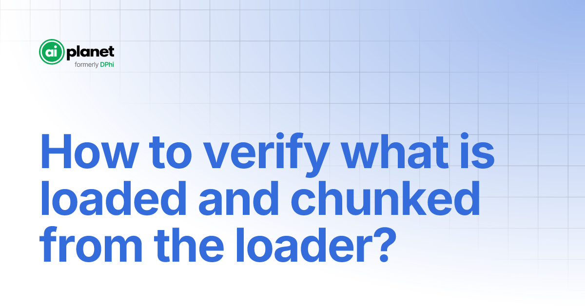 How to verify what is loaded and chunked from the loader? | GenAI Stack